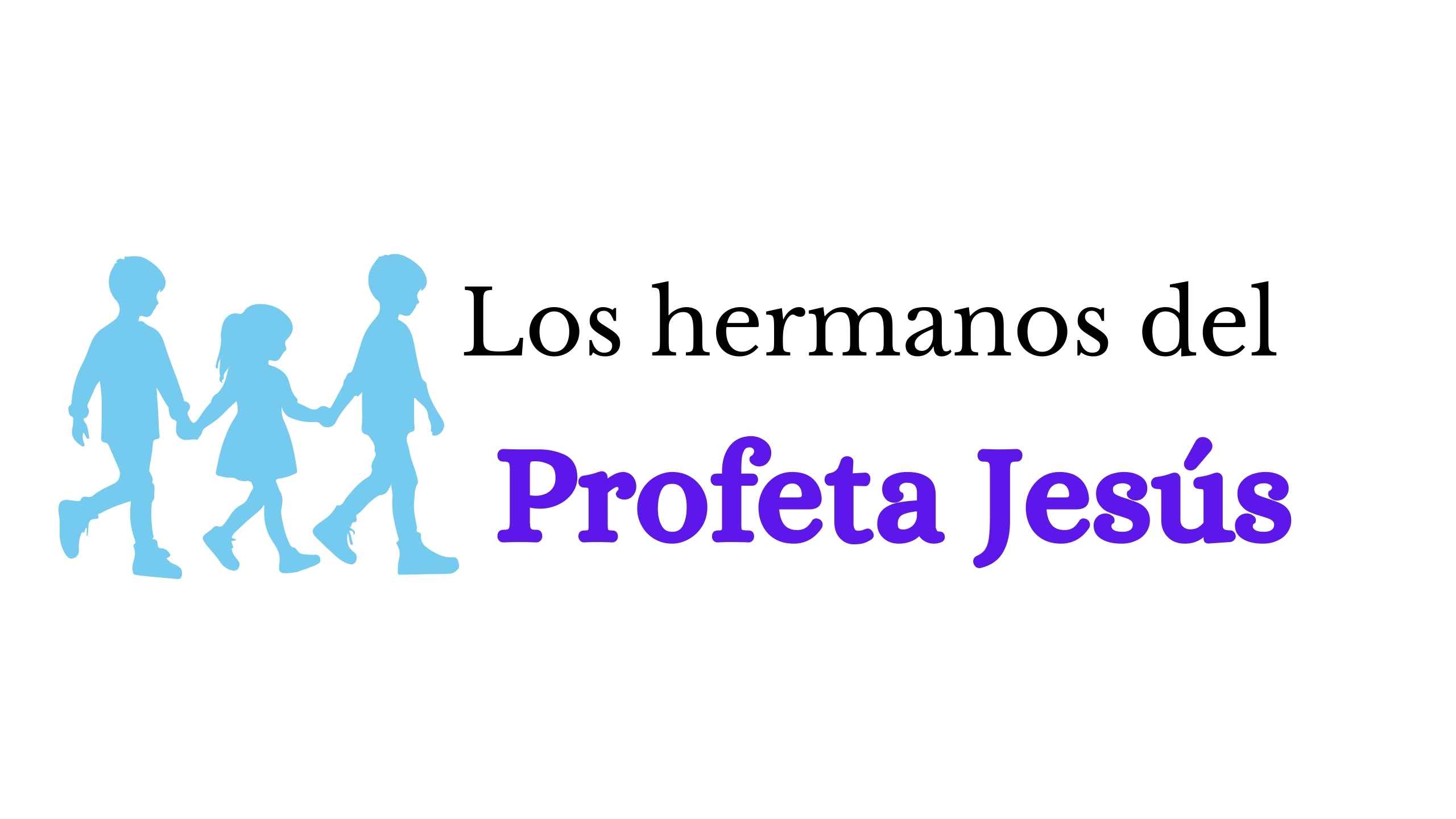 Los hermanos del Profeta Jesús: ¿Realidad o malentendido teológico ...